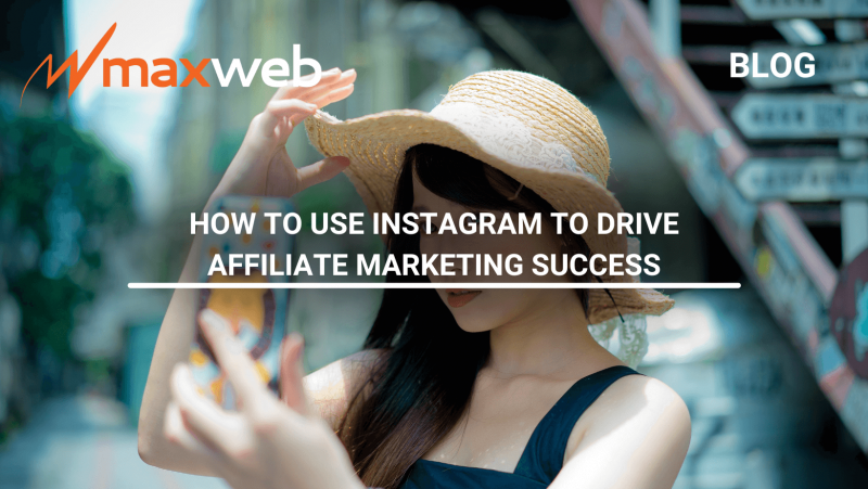 How to Use Instagram to Drive Affiliate Marketing Success | MaxWeb Inc Affiliate Network